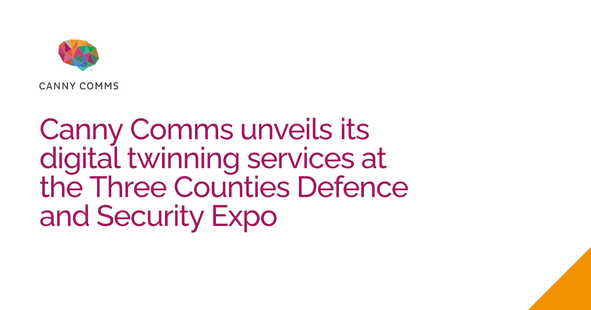Canny Comms unveils its digital twinning services at the Three Counties Defence and Security ...